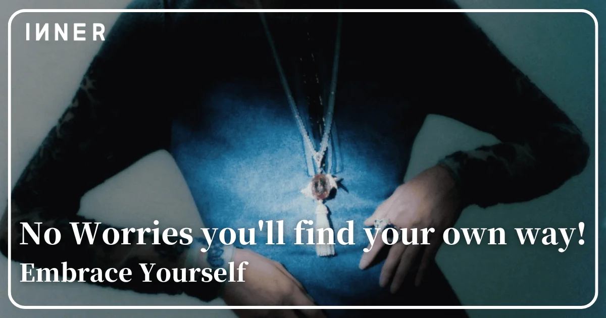 Embrace Yourself｜No Worries, You’ll Find Your Own Way! -Showcase- INNER